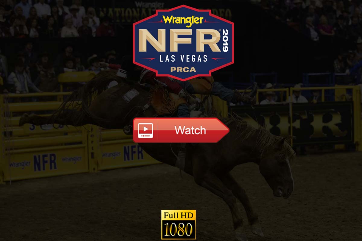 Watch NFR Live Stream 2019 Las Vegas Rodeo Online